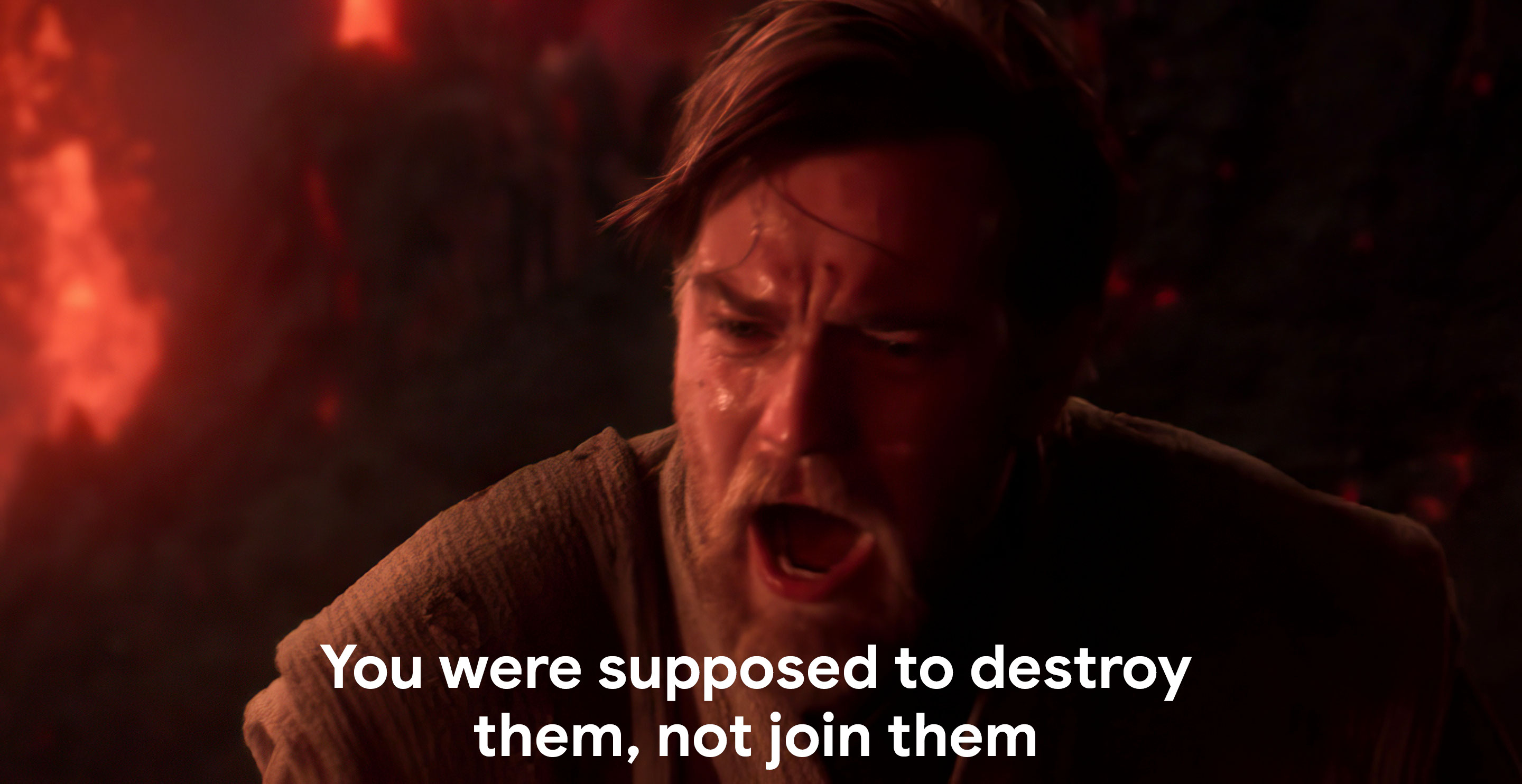 You were supposed to destroy them, not join them Obi Wan Meme Template ...